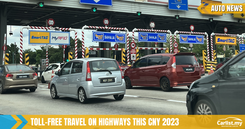 CNY 2023: Free toll on ALL highways from 20-21 January - Auto News ...